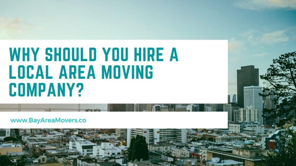 Why should You hire a Local Area Moving Company? - Bay Area Movers
